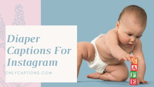 1700+ Diaper Captions For Instagram (2024) Girl, Boy, Funny