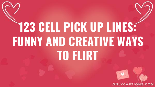 123 Cell Pick Up Lines: Funny and Creative Ways to Flirt (2023)
