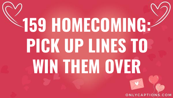 159 Homecoming: Pick Up Lines to Win Them Over (2023)