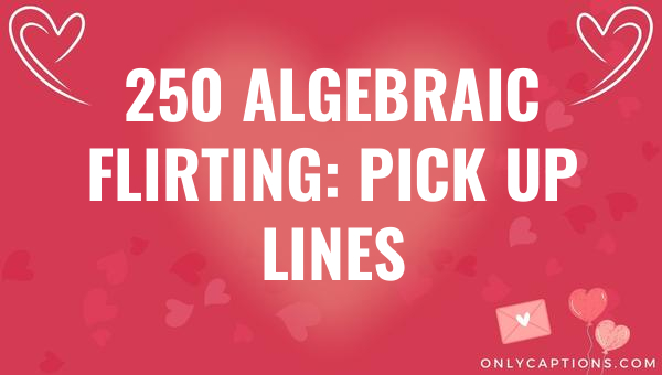 250 Algebraic Flirting: Pick Up Lines (2023)