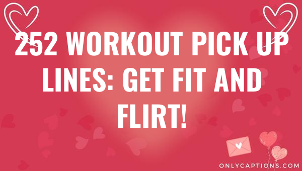 252 Workout Pick Up Lines: Get Fit and Flirt! (2023)