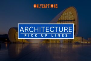 770+ Architecture Pick Up Lines (2025) Get Ready to Flirt