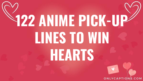 122 Anime Pick-Up Lines to Win Hearts (2023)