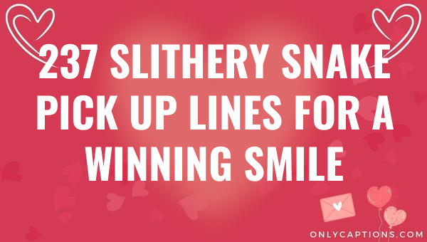 237 Slithery Snake Pick Up Lines for a Winning Smile (2023)