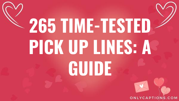 265 Time-Tested Pick Up Lines: A Guide (2023)