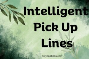 131 Intelligent Pick Up Lines: Witty Conversation Starters