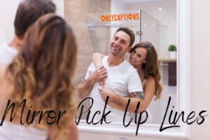 290+ Mirror Pick Up Lines (2024) Make Her Smile