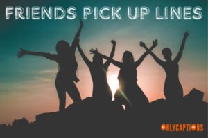 374 Friends Pick Up Lines: Humorous Quips for Your Buddies (2025)