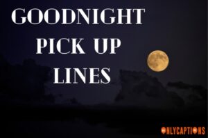 217 Goodnight Pick Up Lines to Sweep Them Off Their Feet (2023)