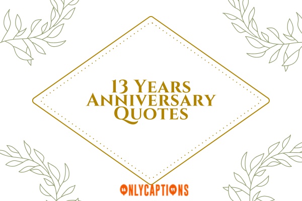 310+ 13 Years Anniversary Quotes [Cherish Milestone in 2026]
