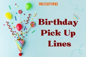 245 Birthday Pick Up Lines: Witty Quips to Impress! (2025)