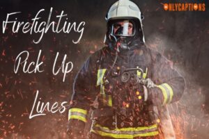 254 Firefighting Pick Up Lines (2025)