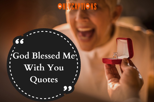 340 God Blessed Me With You Quotes 2025 Share The Love