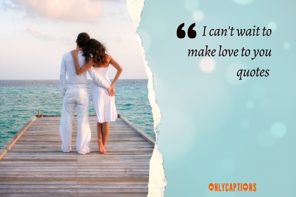 140+ I Can't Wait to Make Love to You Quotes [Embrace 2026]