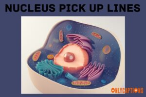 850+ Nucleus Pick Up Lines (2025) Make Chemistry Fun