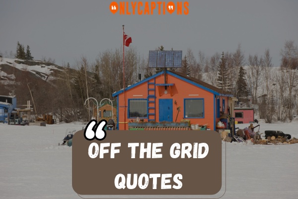 290+ Off The Grid Quotes (2025) Rediscover Life's Essence