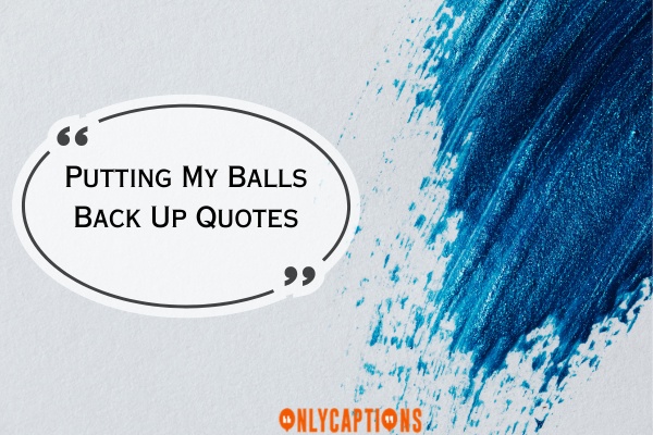 240+ Putting My Balls Back Up Quotes (2025) Bouncing Higher