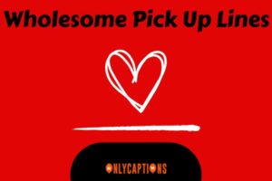359 Wholesome Pick Up Lines: Sweet Not Sleazy!