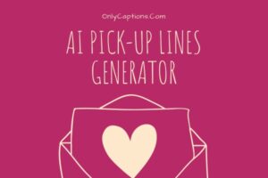 AI Pick-Up Lines Generator 2024 [Ace Your Flirting Game]