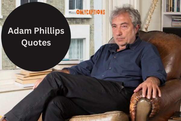 210+ Adam Phillips Quotes (2025) Nuggets of Wisdom Await