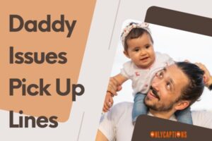 690+ Daddy Issues Pick Up Lines (2026) Show Her You Care