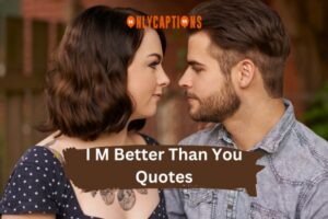 280+ I'm Better Than You Quotes (2026) Ultimate List