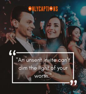 250+ Not Getting Invited Quotes (2025) Sassiest Sayings