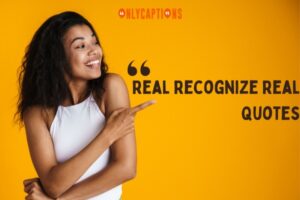 250+ Real Recognize Real Quotes (2025) to Inspire You