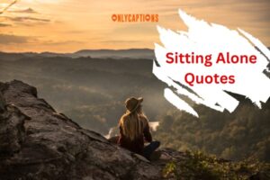 240+ Sitting Alone Quotes (2026) Best for Inner Conversation