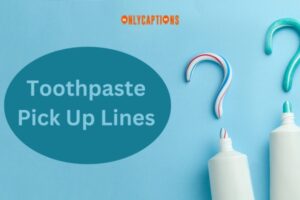 330+ Toothpaste Pick Up Lines (2025) Unleash Your Charm