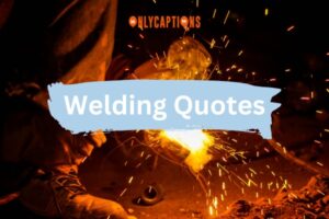 290+ Welding Quotes (2025) Most Inspiring Sayings