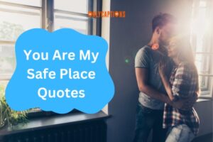 230+ You Are My Safe Place Quotes (2025) Most Heartfelt List