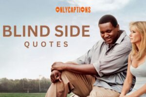 620+ Blind Side Quotes (2024) Best Heart Touchers