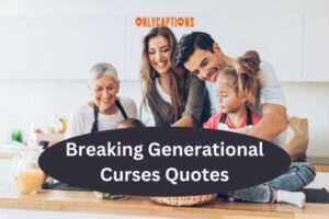 710+ Breaking Generational Curses Quotes (2025) Edition
