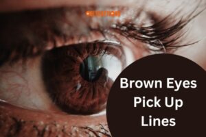 860+ Brown Eyes Pick Up Lines (2025) Seduction Secrets