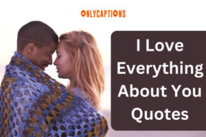 270+ I Love Everything About You Quotes (2026) Feel The Love