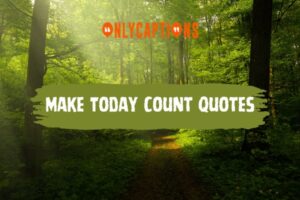 680+ Make Today Count Quotes (2025) Edition
