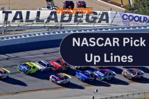 270+ NASCAR Pick Up Lines (2026) Speed Up Your Flirting