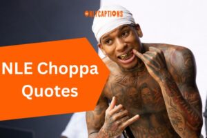 330+ NLE Choppa Quotes (2025) Most Motivational Lines