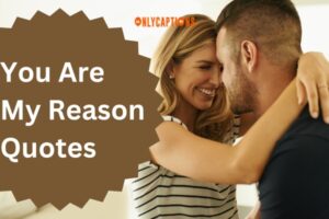 290+ You Are My Reason Quotes (2026) Love Trendsetter