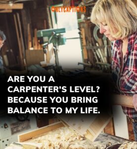 840+ Carpenter Pick Up Lines (2025) Wood You Believe It?