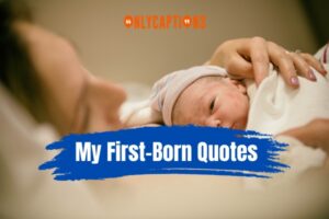 610+ My First-Born Quotes (2024) Heart Melters