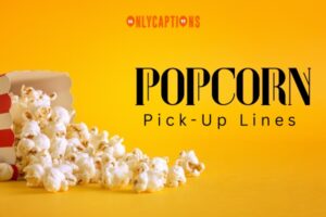 750+ Popcorn Pick Up Lines (2025) Unleash Movie Night Magic