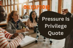 680+ Pressure Is Privilege Quotes (2024) Power Words