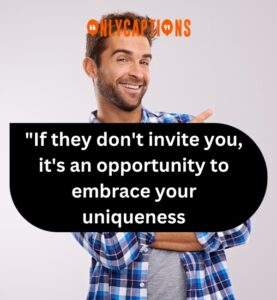 830+ Quotes About If They Don't Invite You (2025) Best