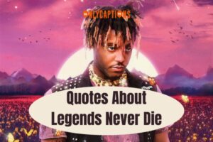670+ Quotes About Legends Never Die (2025) Legendary Phrases