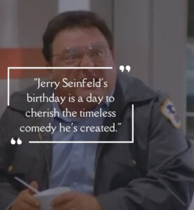 630+ Quotes About Seinfeld Birthday (2026) Top Picks