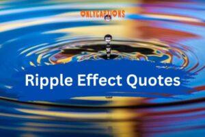 650+ Ripple Effect Quotes (2025) Game Changing Insights