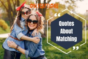 740+ Quotes About Matching (2024) Perfect Pairings