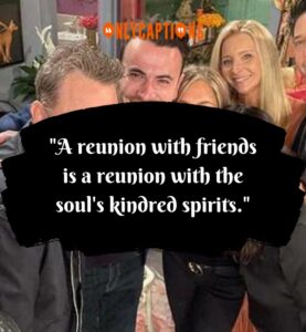 750+ Quotes About Reunion Of Friends (2025) Nostalgia Blast